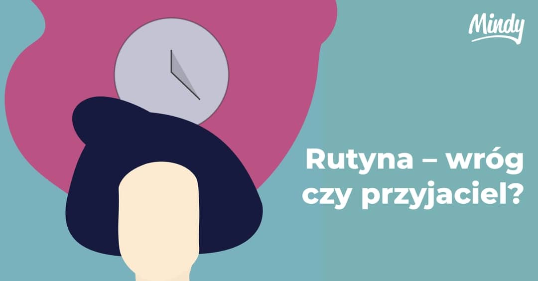 Mindy Blog - Rutyna – wróg czy przyjaciel?