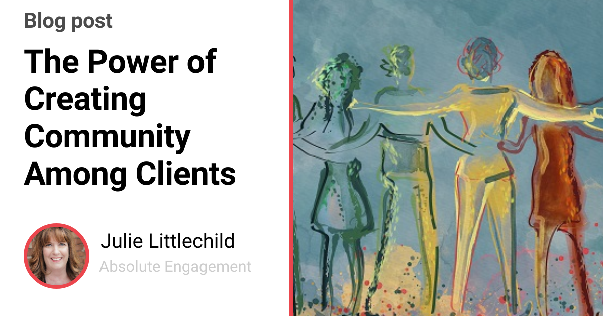 The Power of Creating Community Among Clients | Absolute Engagement Blog
