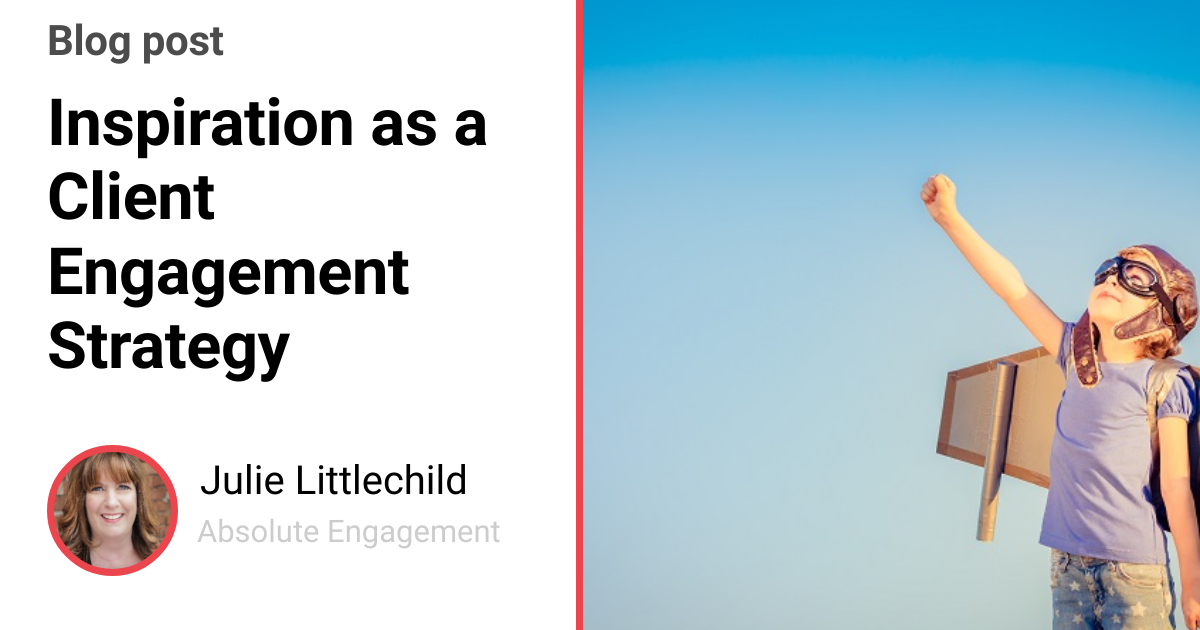 Inspiration as a Client Engagement Strategy | Absolute Engagement Blog