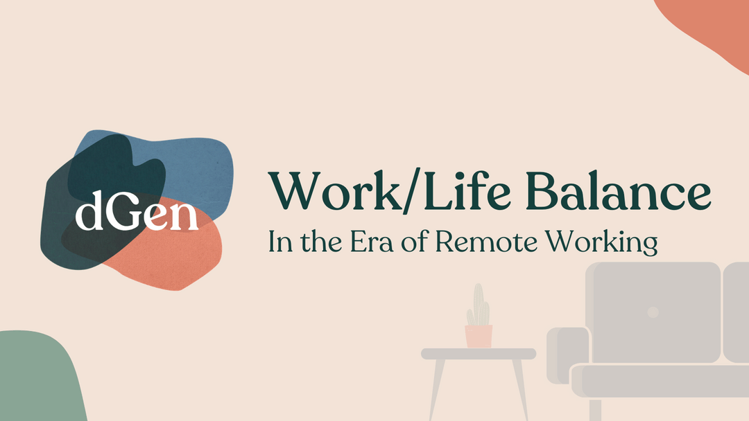 Work/Life Balance in the Era of Remote Working - dGen Blog