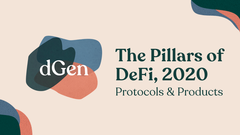 The Pillars of DeFi, 2020: Protocols & Products - dGen Blog