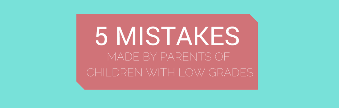 5 Mistakes Made By Parents Of Children With Low Grades