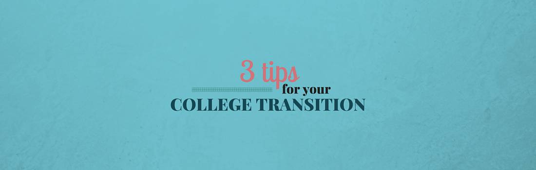 3 Tips For Your College Transition