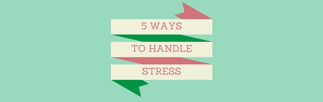 5 Ways To Handle Stress