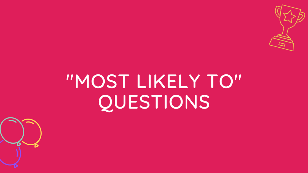 180 Best Who’s Most Likely To Questions for Couples, Work & Friends in 2023