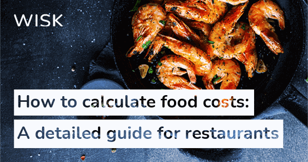 How to calculate food costs: A detailed guide for restaurants