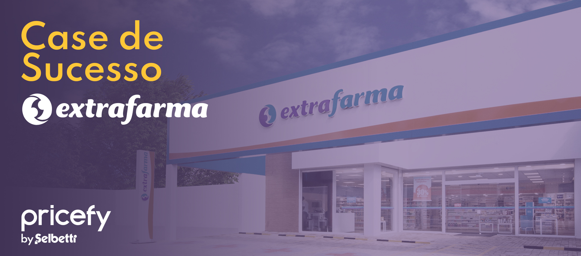 Case de Sucesso - Extrafarma & Pricefy