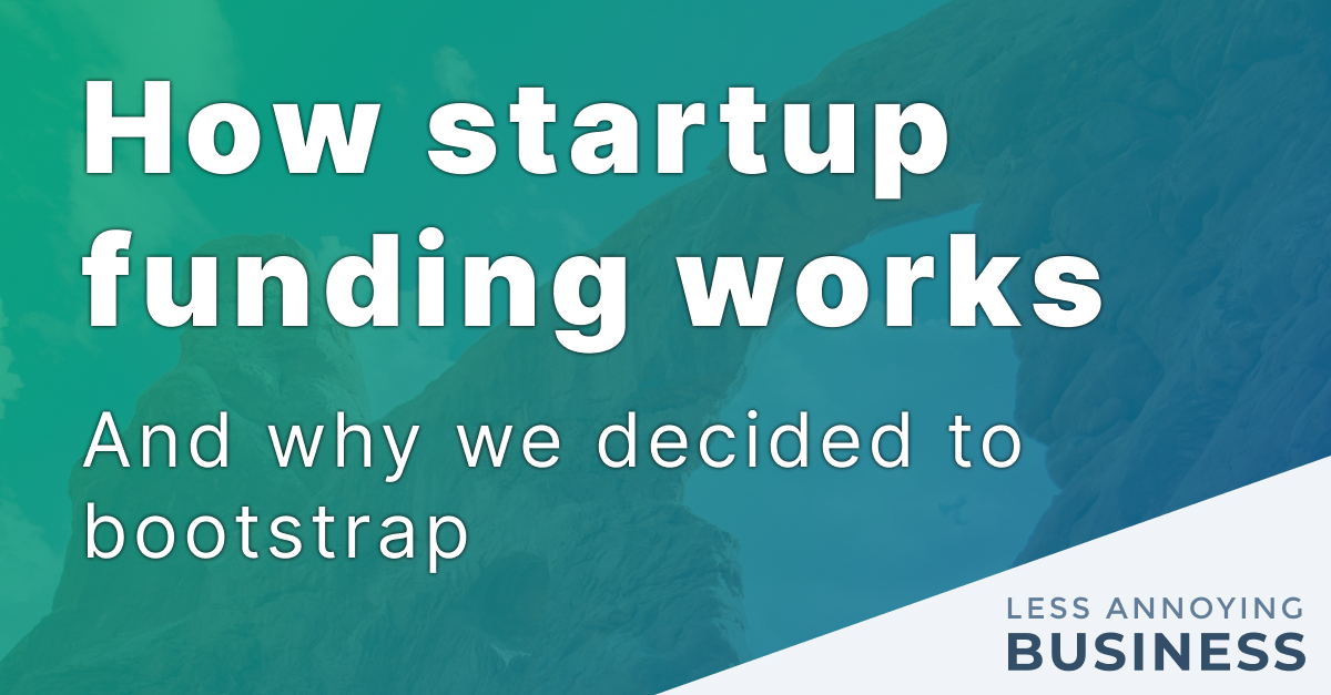 How startup funding works, and why we decided to bootstrap