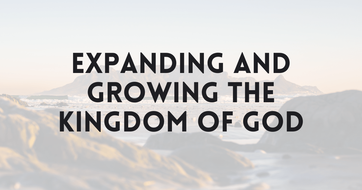 Expanding And Growing The Kingdom Of God - Sermons | Church - Cape Town ...