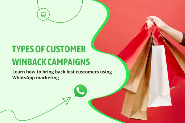 Different Types of Customer Winback Campaigns You Can Run on WhatsApp