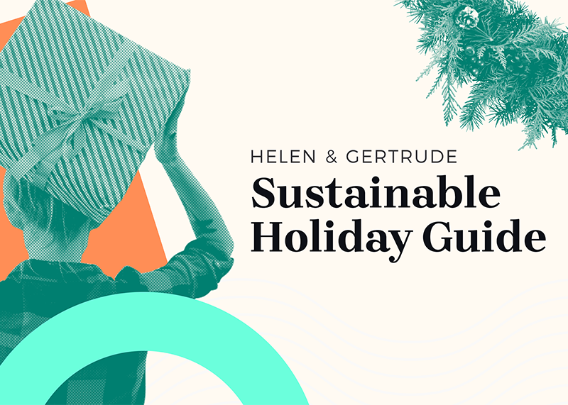 Our 2022 Sustainable Holiday Guide | Helen + Gertrude