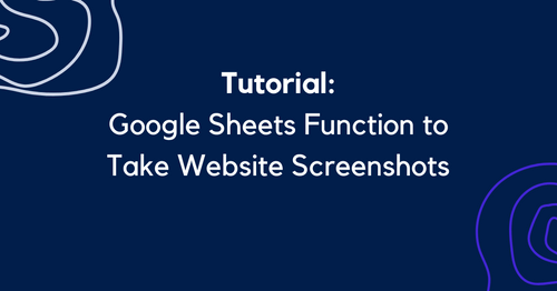 Tutorial: Google Sheets Function to Take Screenshots of Any Website ...