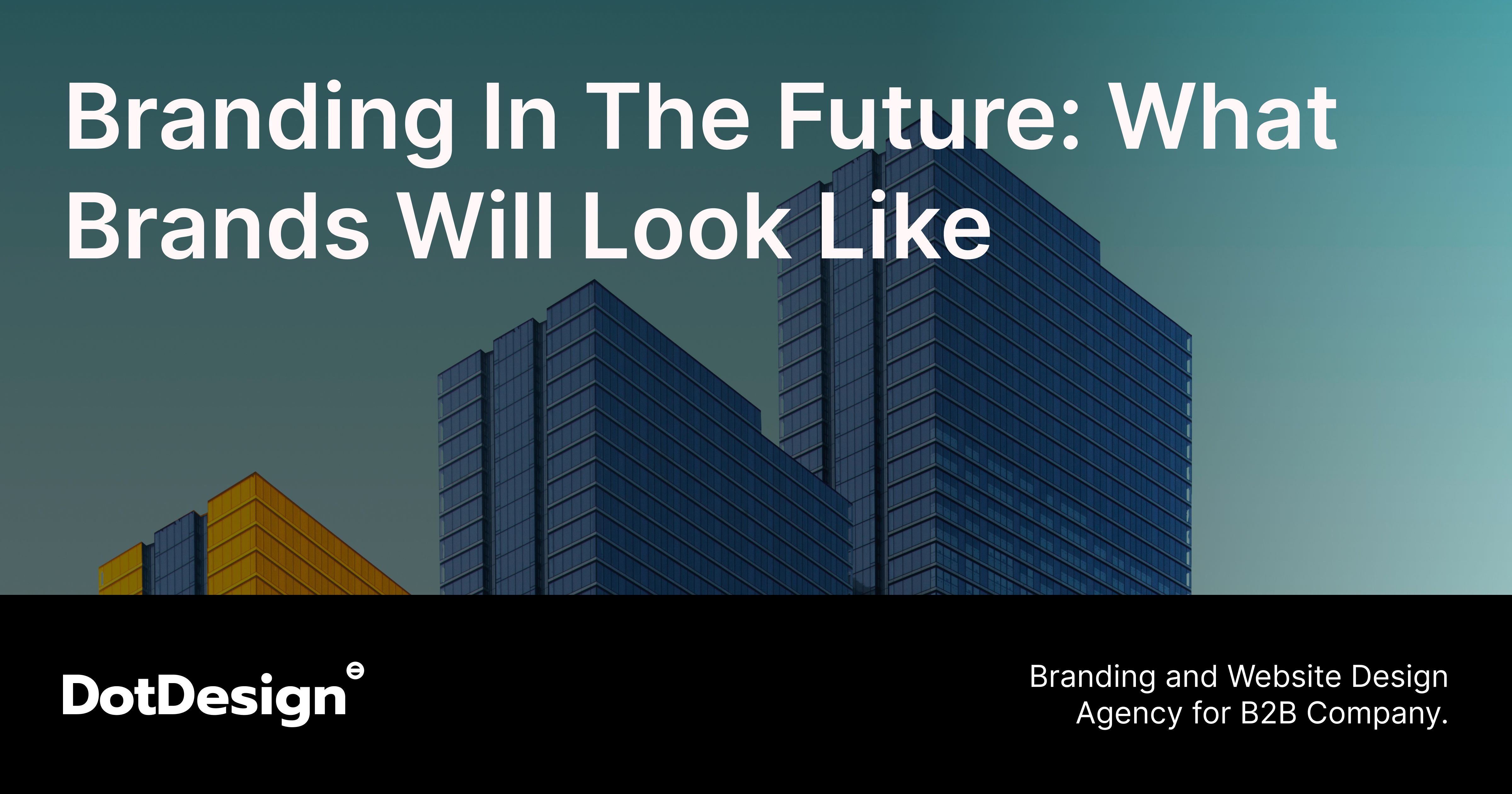 Branding In The Future: What Brands Will Look Like