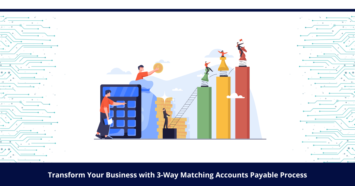 Transform Your Business with 3-Way Matching AP Process - AP Automation