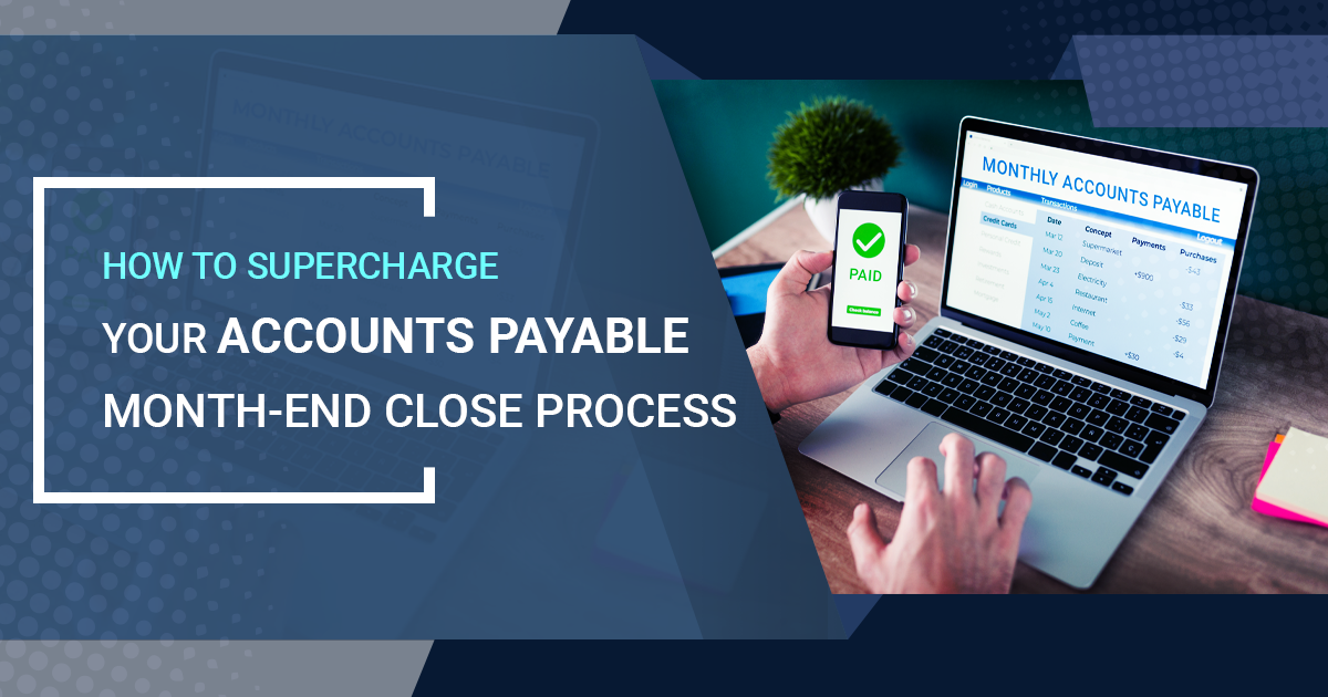 Supercharge Accounts Payable Month-End Close Process with Automation
