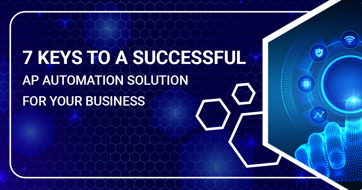 The 7 Essentials of a Successful AP Automation Solution for Your Business