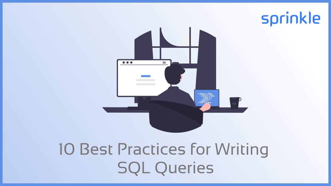 10 Best Practices for Writing SQL Queries | Sprinkle Data