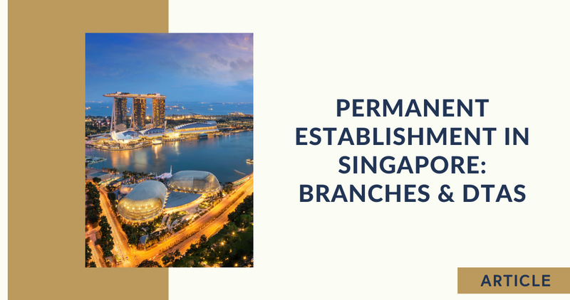 Permanent Establishment in Singapore: Branches & Dtas