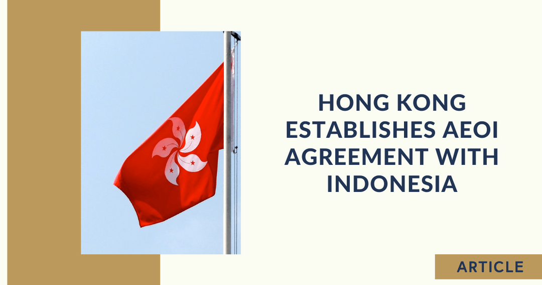 Hong Kong Establishes AEOI Agreement with Indonesia