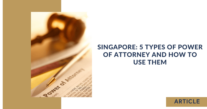 Singapore: 5 types of Power of Attorney and how to use them