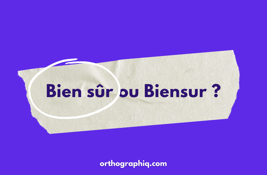 Biensure, biensur ou bien sûr ? – Règle d’Orthographe | Blog OrthographIQ