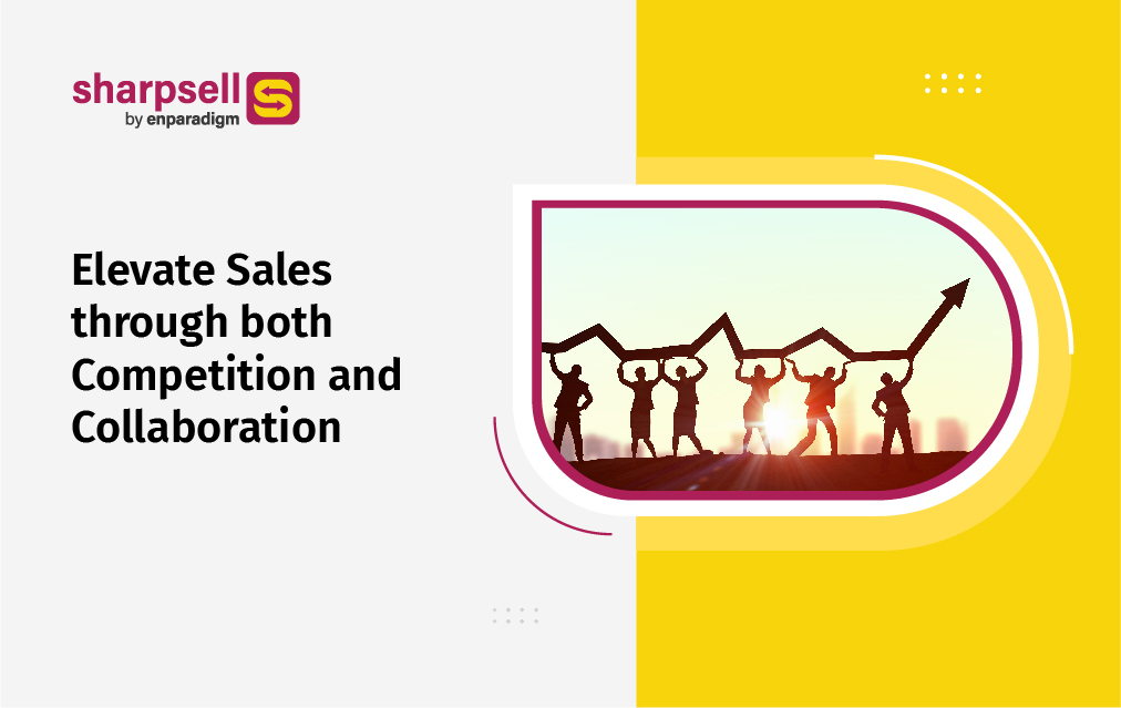 Elevate Sales through both Competition and Collaboration