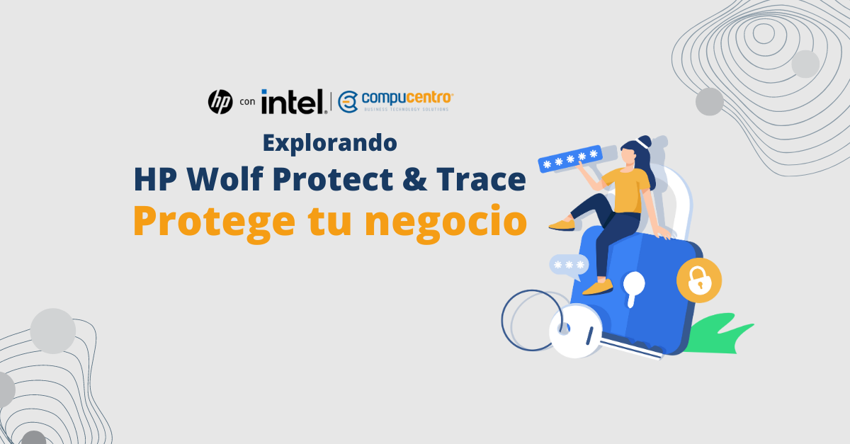 Cómputo - Explorando HP Wolf Protect & Trace: Protege tu Negocio