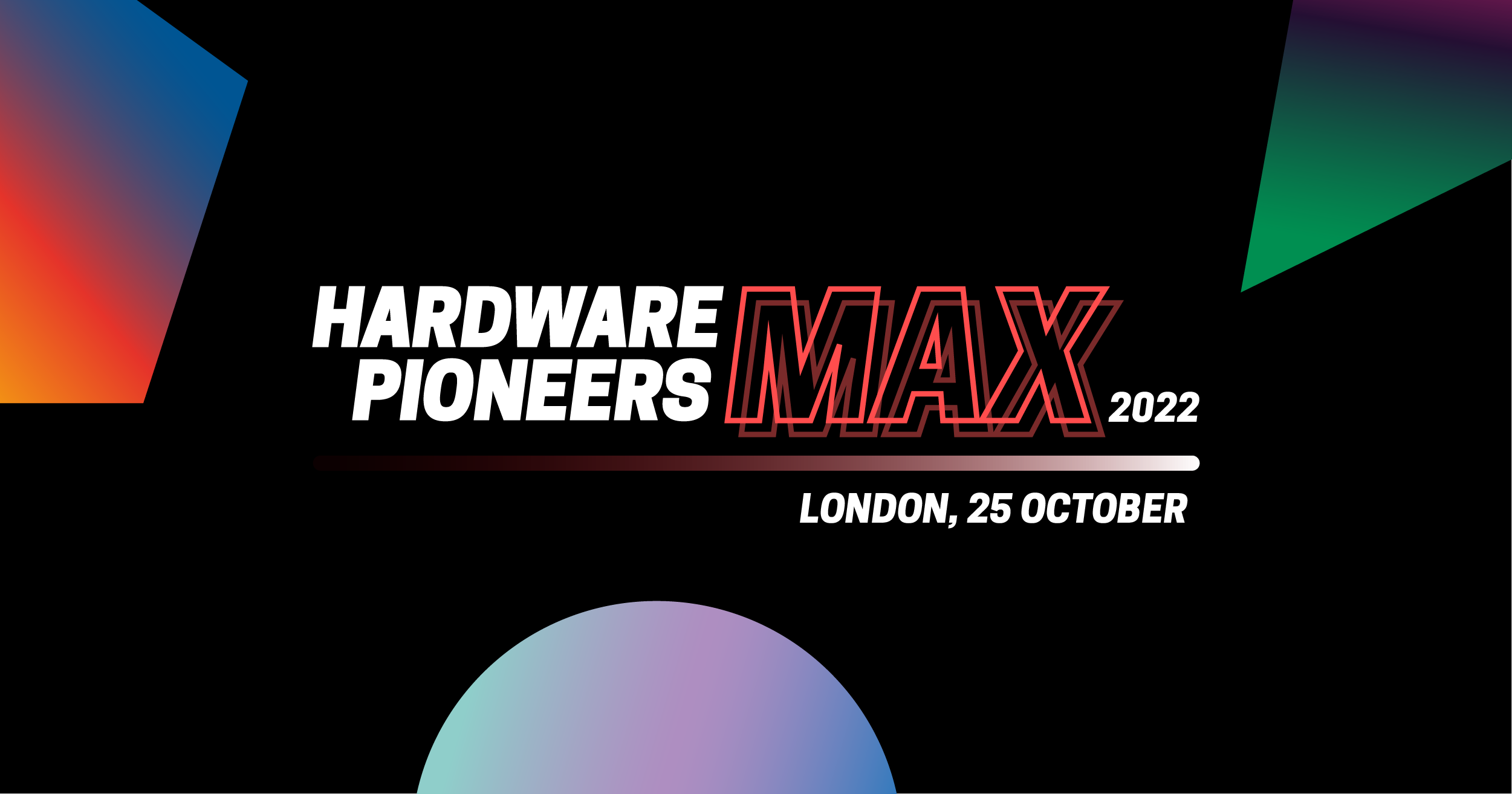 Hardware Pioneers Max 2022 - 25 October, London