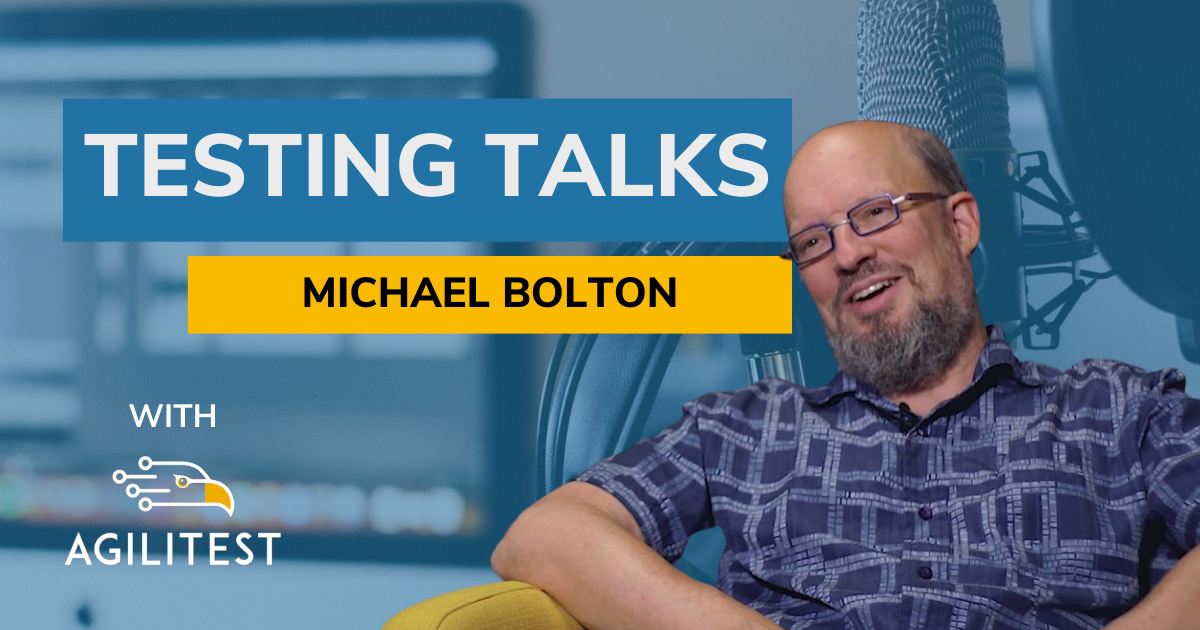 Testing Talks with Michael Bolton | Agilitest blog