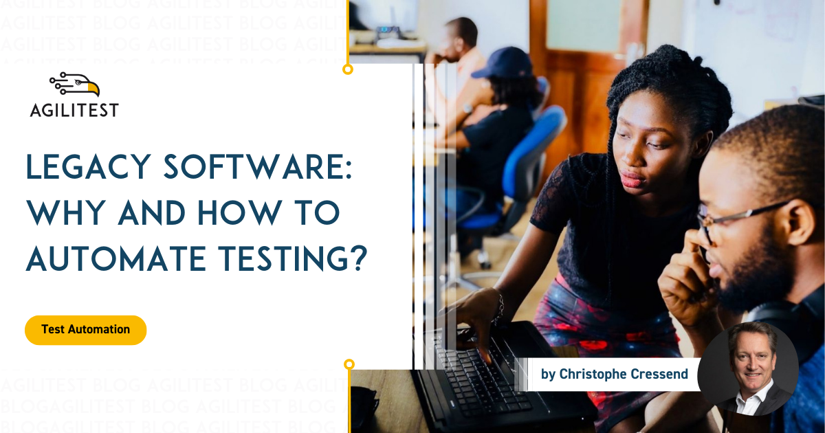 Why and How to Automate Testing on Legacy Software | Agilitest blog