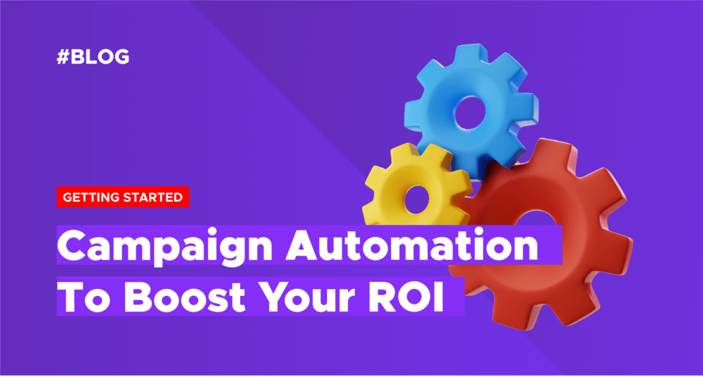How To Use Campaign Automation To Boost Your ROI