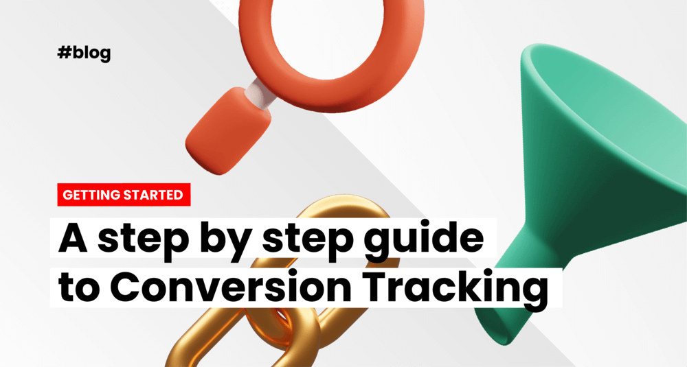 A step by step guide to Conversion Tracking