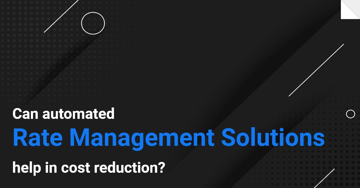 Can Automated Rate Management Solutions help in Cost Reduction?