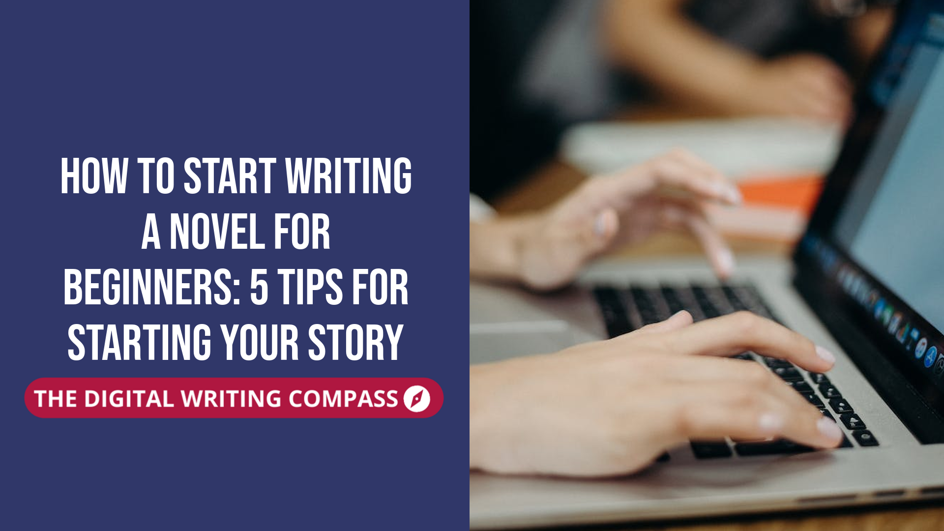 How to Start Writing a Novel for Beginners: 5 Tips for Starting Your Story