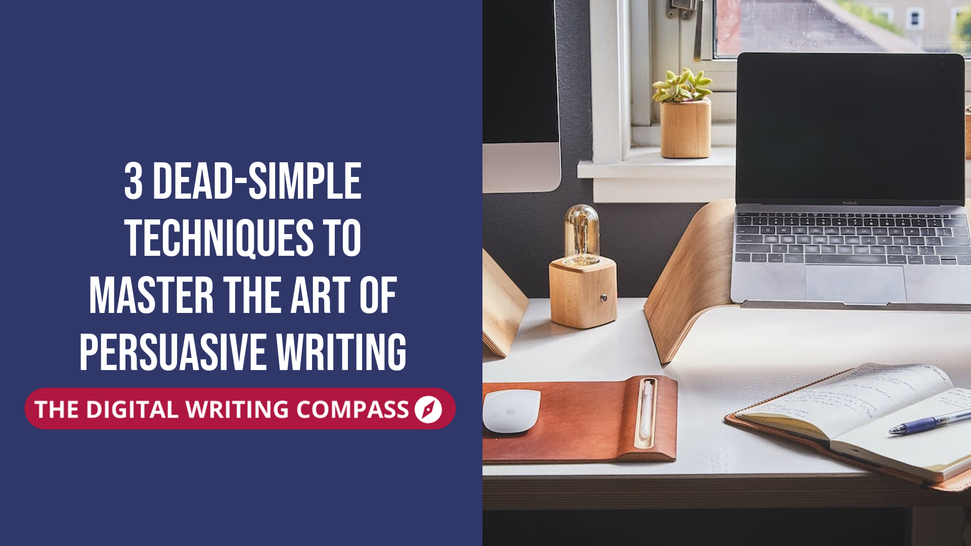 3 Dead-Simple Techniques To Master The Art Of Persuasive Writing (Even ...