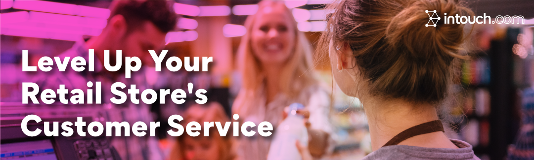 Level Up Your Retail Store's Customer Service Using These Strategies
