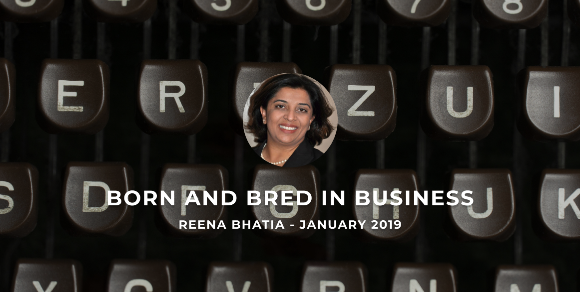 Reena Bhatia: Born and Bred in Business | Profiles in Success