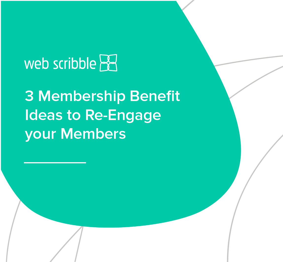 3 Membership Benefit Ideas to Re-Engage your Members | Blog | Web Scribble