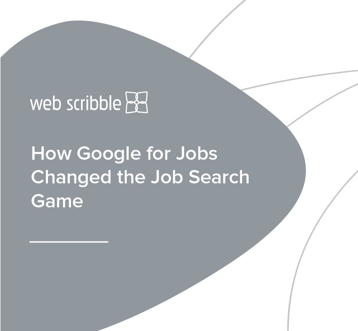 How Google for Jobs Changed the Job Search Game | Blog | Web Scribble