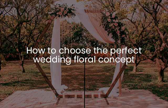 How to choose the perfect floral concept for your wedding?