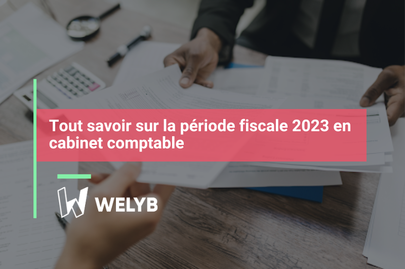 Tout savoir sur la période fiscale 2023 en cabinet comptable