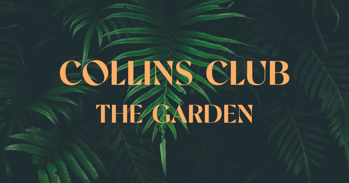 Collins Club | The Garden