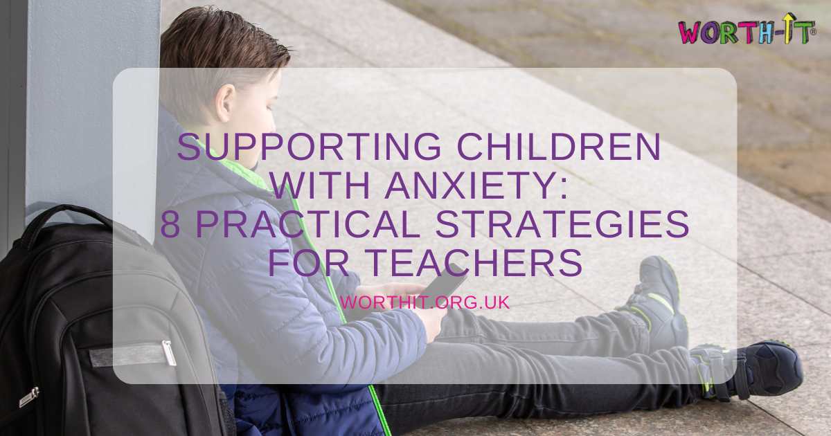 Supporting Children with Anxiety: 8 Practical Strategies for Teachers ...