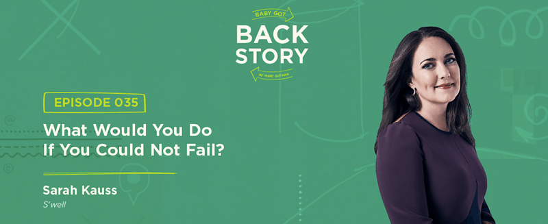 BGBS 035: Sarah Kauss | S'well | What Would You Do If You Could Not Fail?