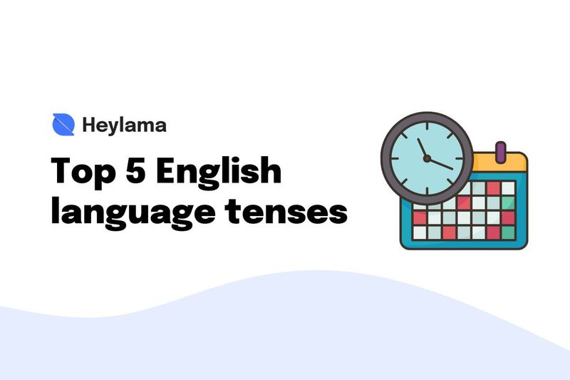A definitive guide to the five most used English language tenses