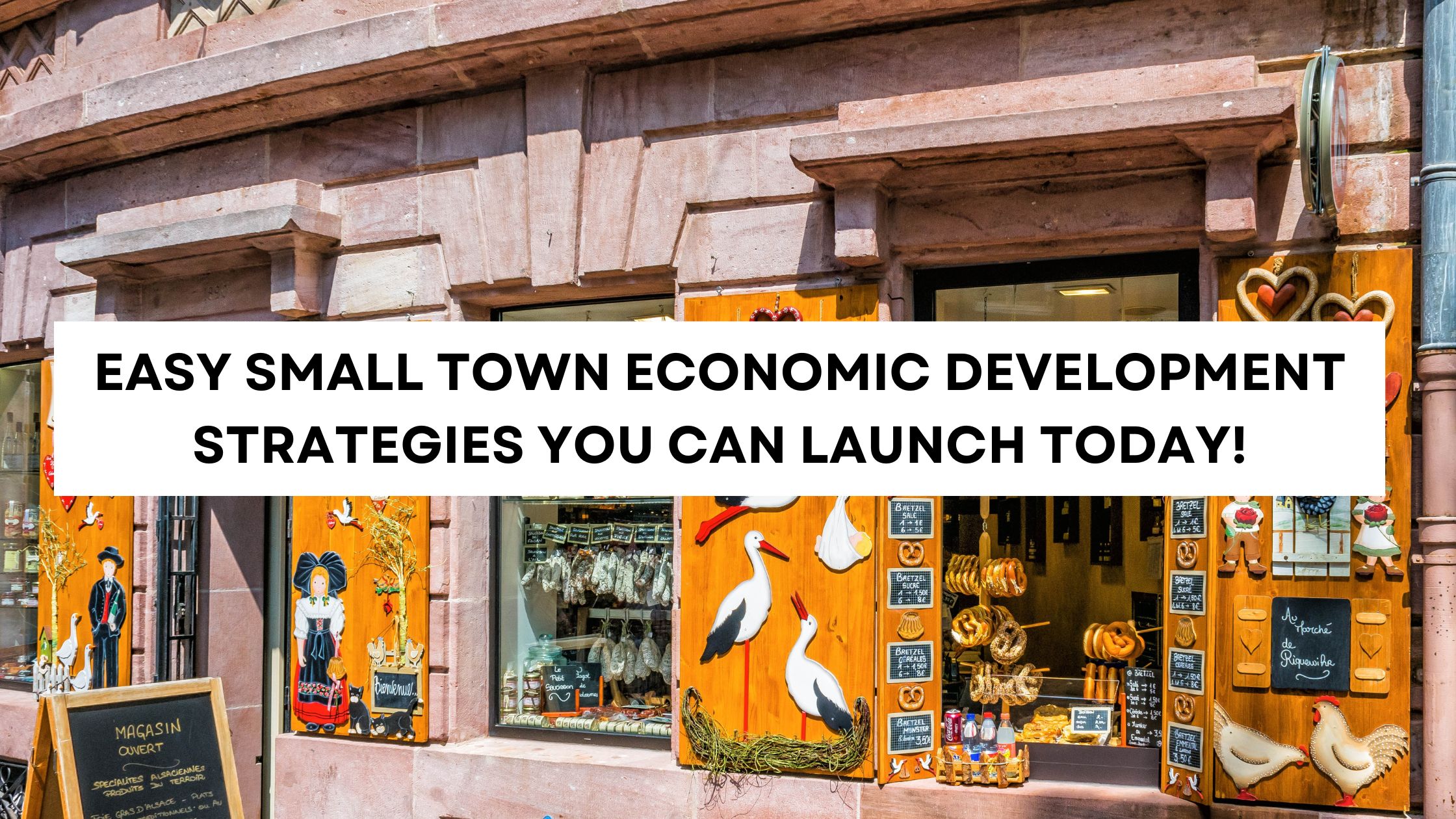 Blog: Easy Small Town Economic Development Strategies You Can Launch Today