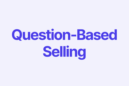 Question-Based Selling: Everything You Need to Know