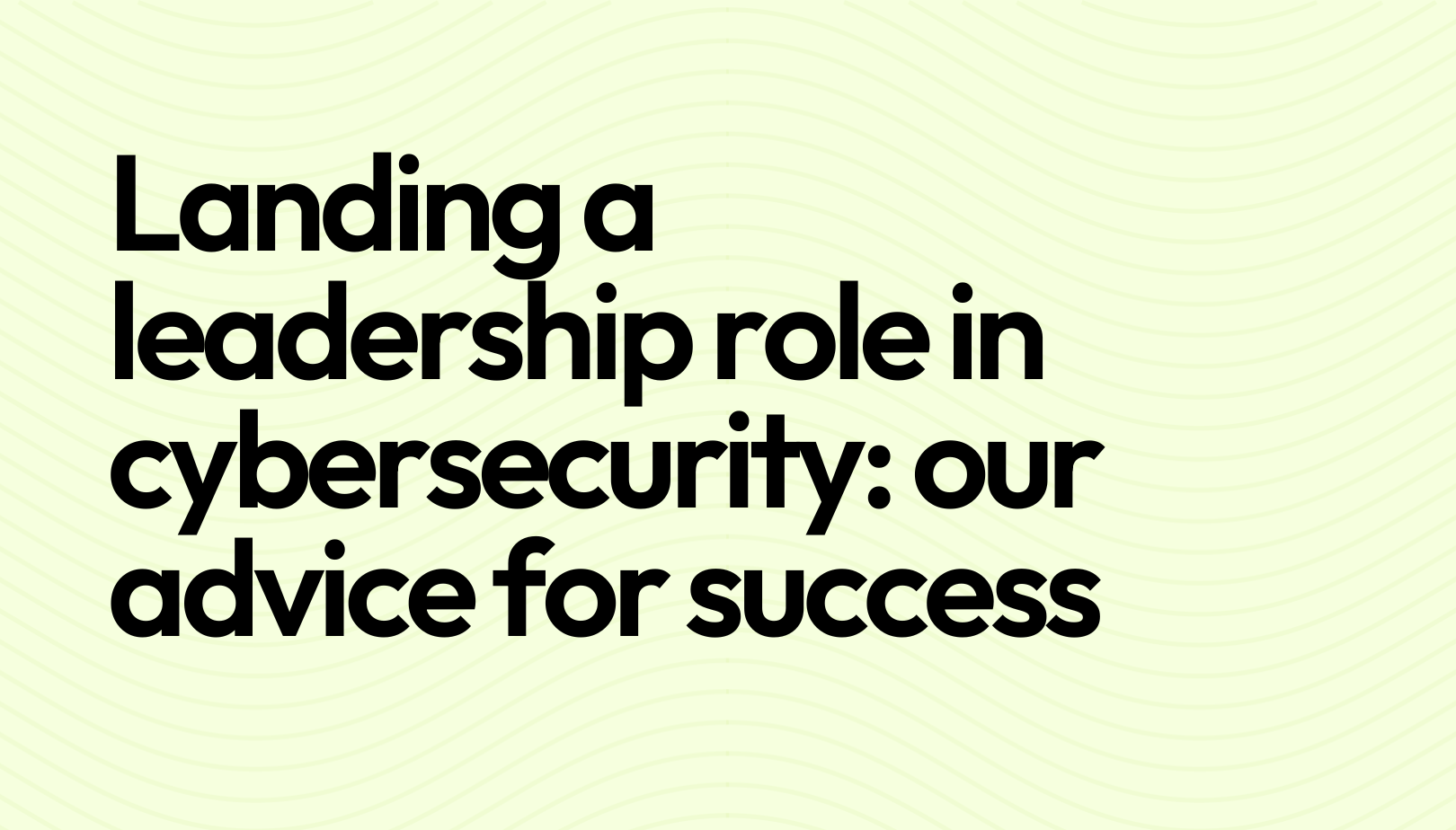 Climbing the Ladder: Your Guide to Becoming a Cybersecurity Leader