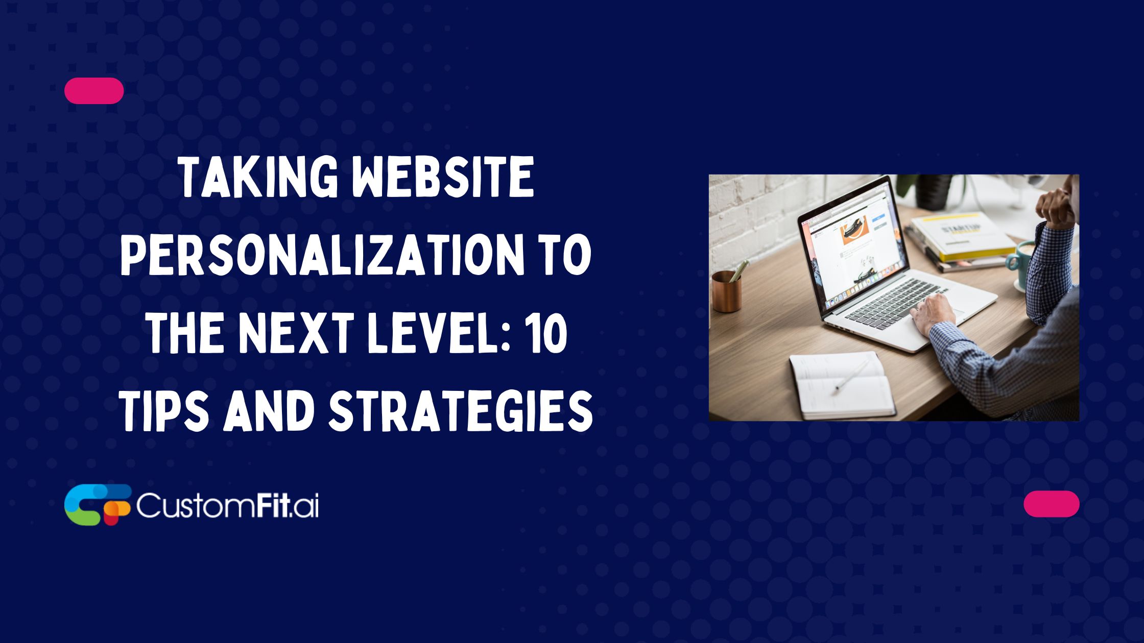 Taking Website Personalization to the Next Level: 10 Tips and Strategies