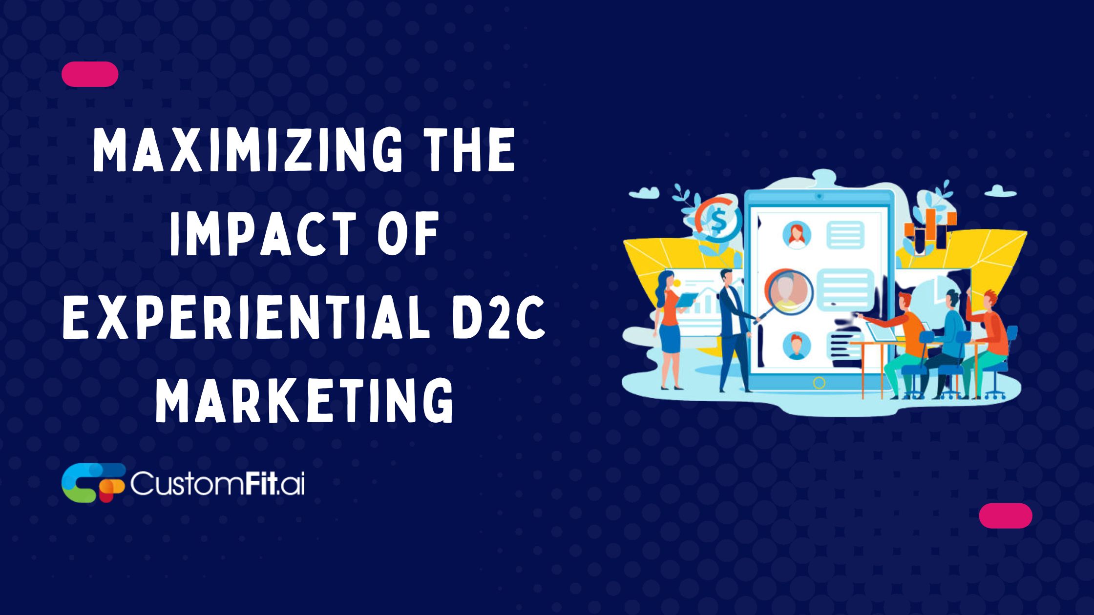 Maximizing the Impact of Experiential D2C Marketing.